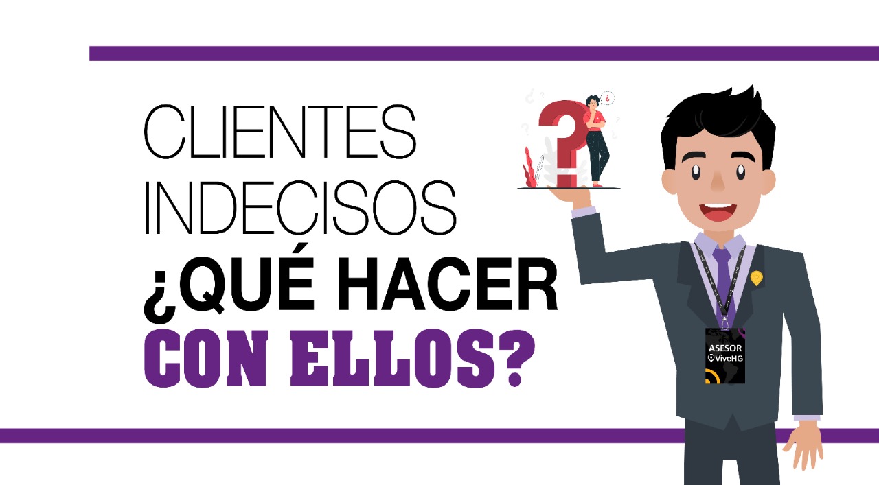 CLIENTES INDECISOS ¿QUÉ HACER CON ELLOS? - ViveHG